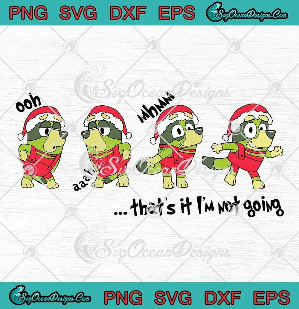 Santa Bluey Grinch Christmas SVG - That's It I'm Not Going Funny SVG PNG, Cricut File