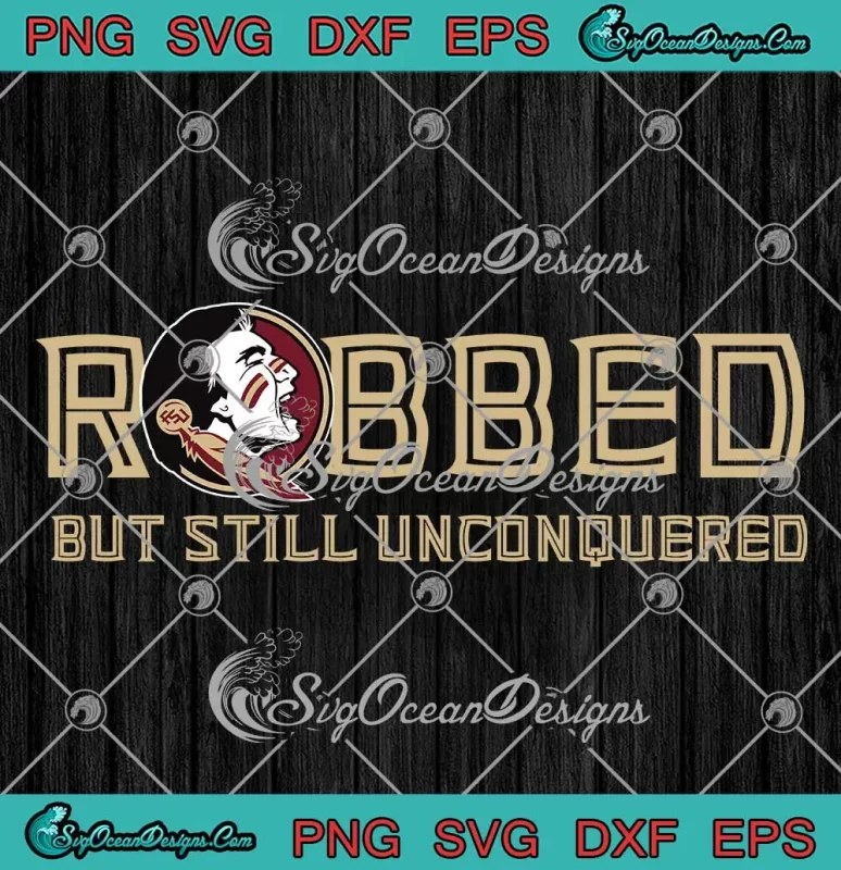 Robbed But Still Unconquered SVG - NCAA Florida State Seminoles SVG PNG ...