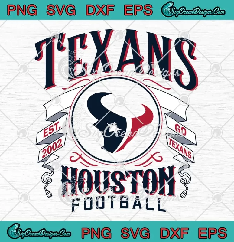 Go Houston Texans Football SVG - NFL Houston Texans Est. 2002 SVG PNG ...