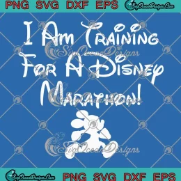 I Am Training For A Disney Marathon SVG - Disney Running SVG PNG ...