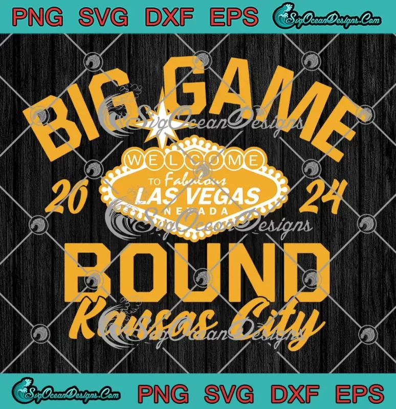 Big Game Bound Kansas City 2024 SVG - Welcome To Fabulous Las Vegas SVG PNG, Cricut File