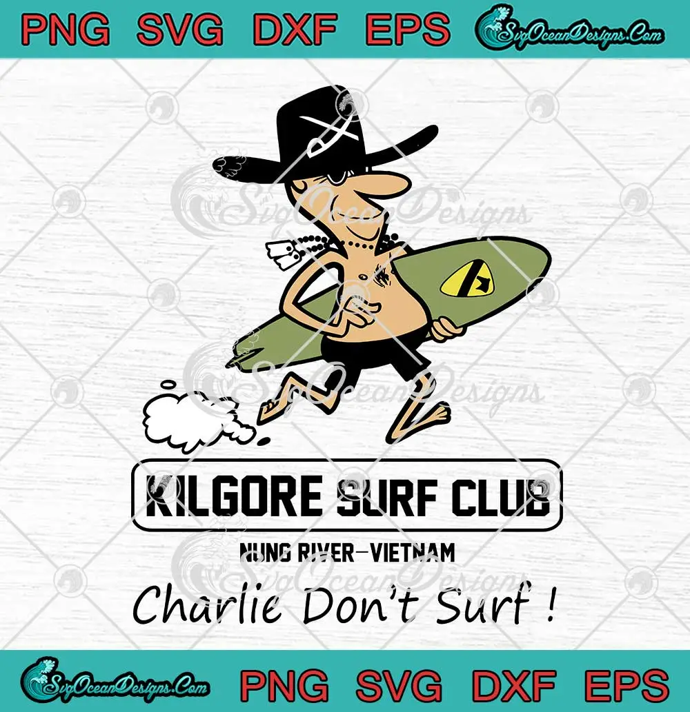 Kilgore Surf Club SVG - Charlie Don't Surf SVG - Nung River Vietnam SVG ...