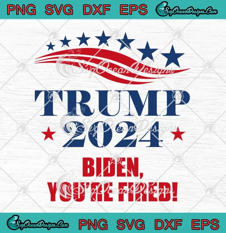 Trump 2024 Biden You're Fired SVG - Trump For President 2024 SVG PNG ... Trump 2024 Biden You're Fired SVG - Trump For President 2024 SVG PNG ...