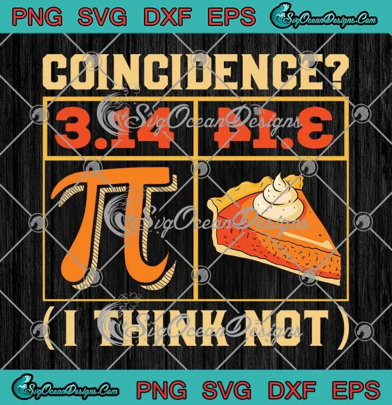 Coincidence I Think Not SVG - 3.14 Backwards Is Pie SVG - Funny Pi Day ...