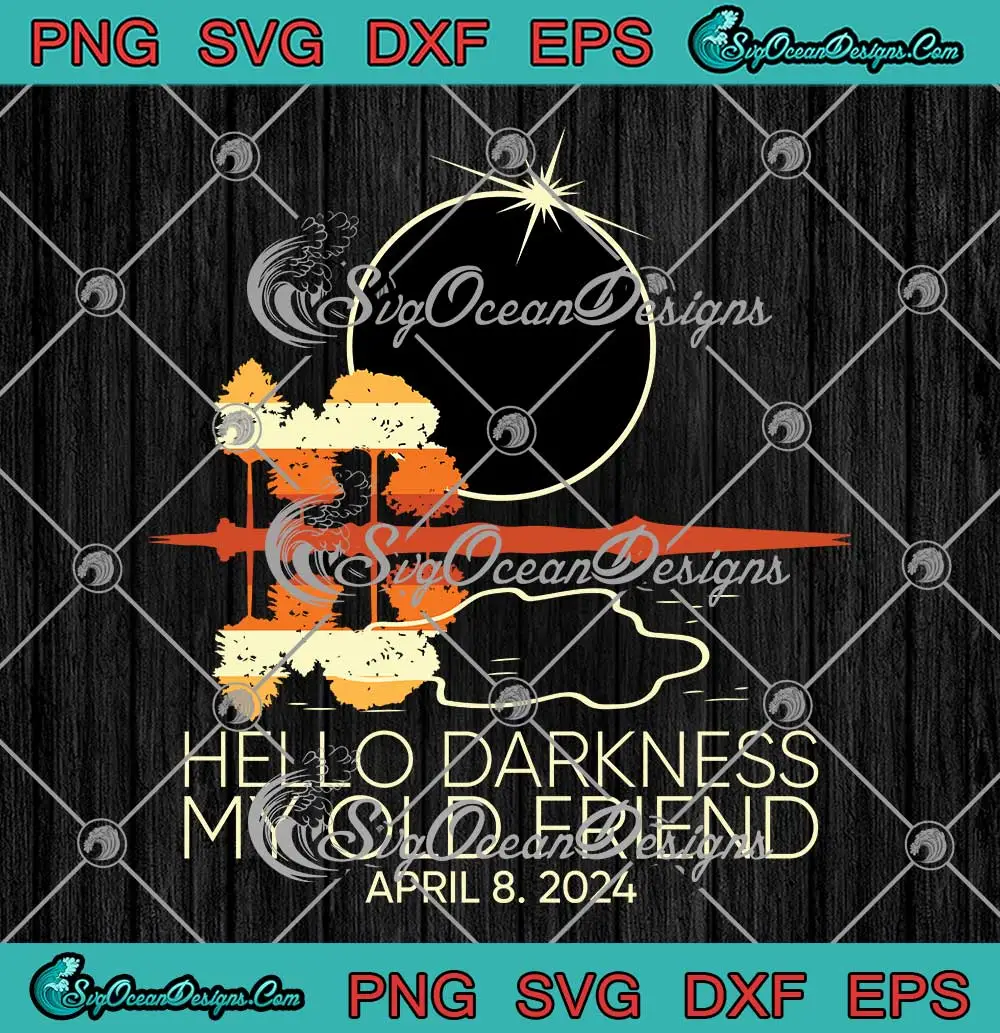 Hello Darkness My Old Friend SVG - Solar Eclipse April 08 2024 SVG PNG, Cricut File