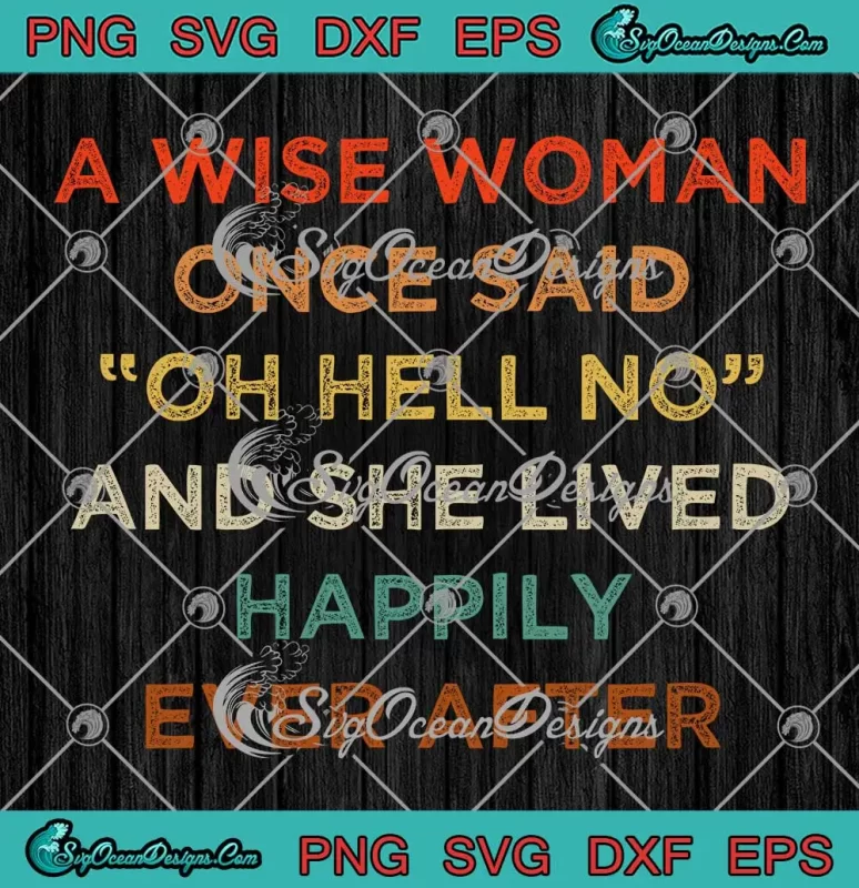 Retro A Wise Woman Once Said SVG - Oh Hell No SVG - And She Lived ...