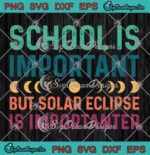 School Is Important SVG - But Solar Eclipse Importanter SVG PNG, Cricut ...