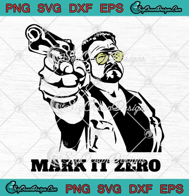 Walter Sobchak Mark It Zero SVG - The Big Lebowski Movie SVG PNG ...