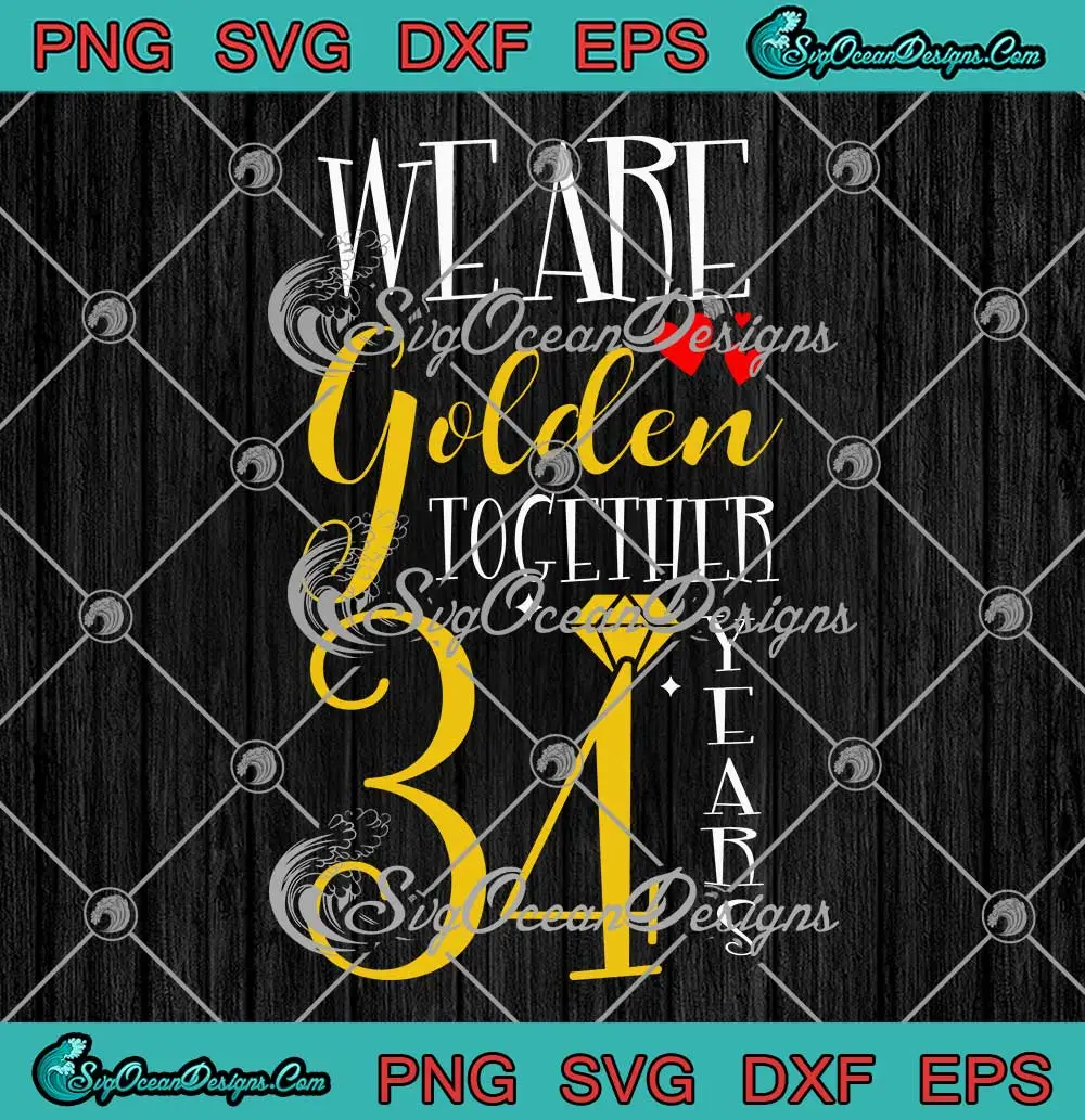 We Are Golden Together 34 Years SVG - 34th Wedding Anniversary SVG PNG ...
