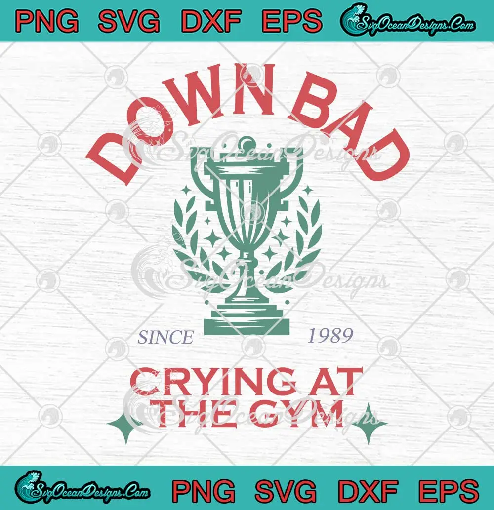 Down Bad Crying At The Gym Since 1989 SVG - TTPD Album SVG - Taylor ...