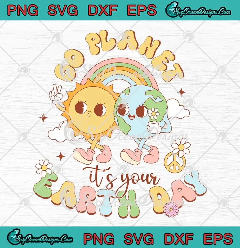 Go Planet It's Your Earth Day 2024 SVG - Teacher Kids Cute Earth Day ...