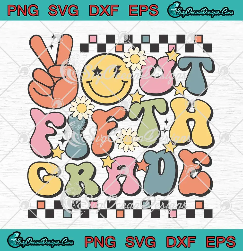 Groovy Peace Out Fifth Grade SVG - Teachers School SVG - Last Day Of ...