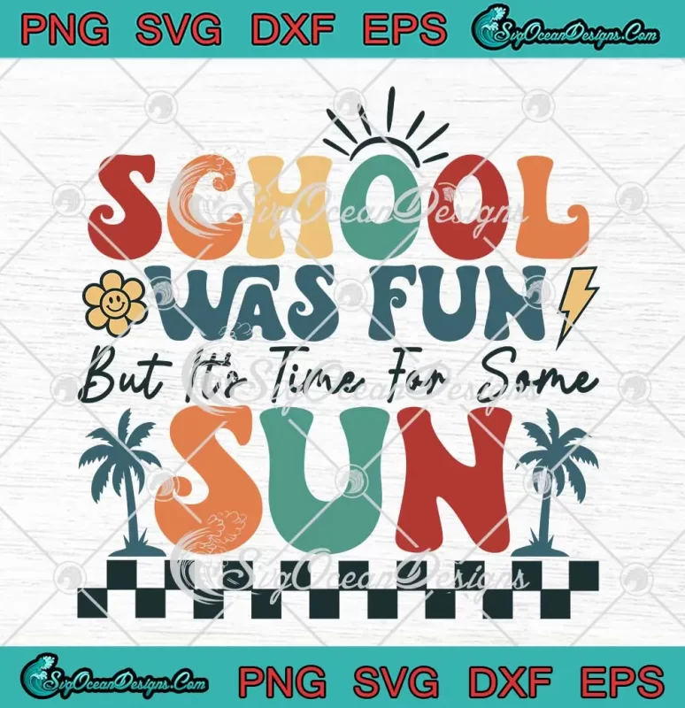 School Was Fun SVG - But It's Time For Some Sun SVG - Retro Summer ...