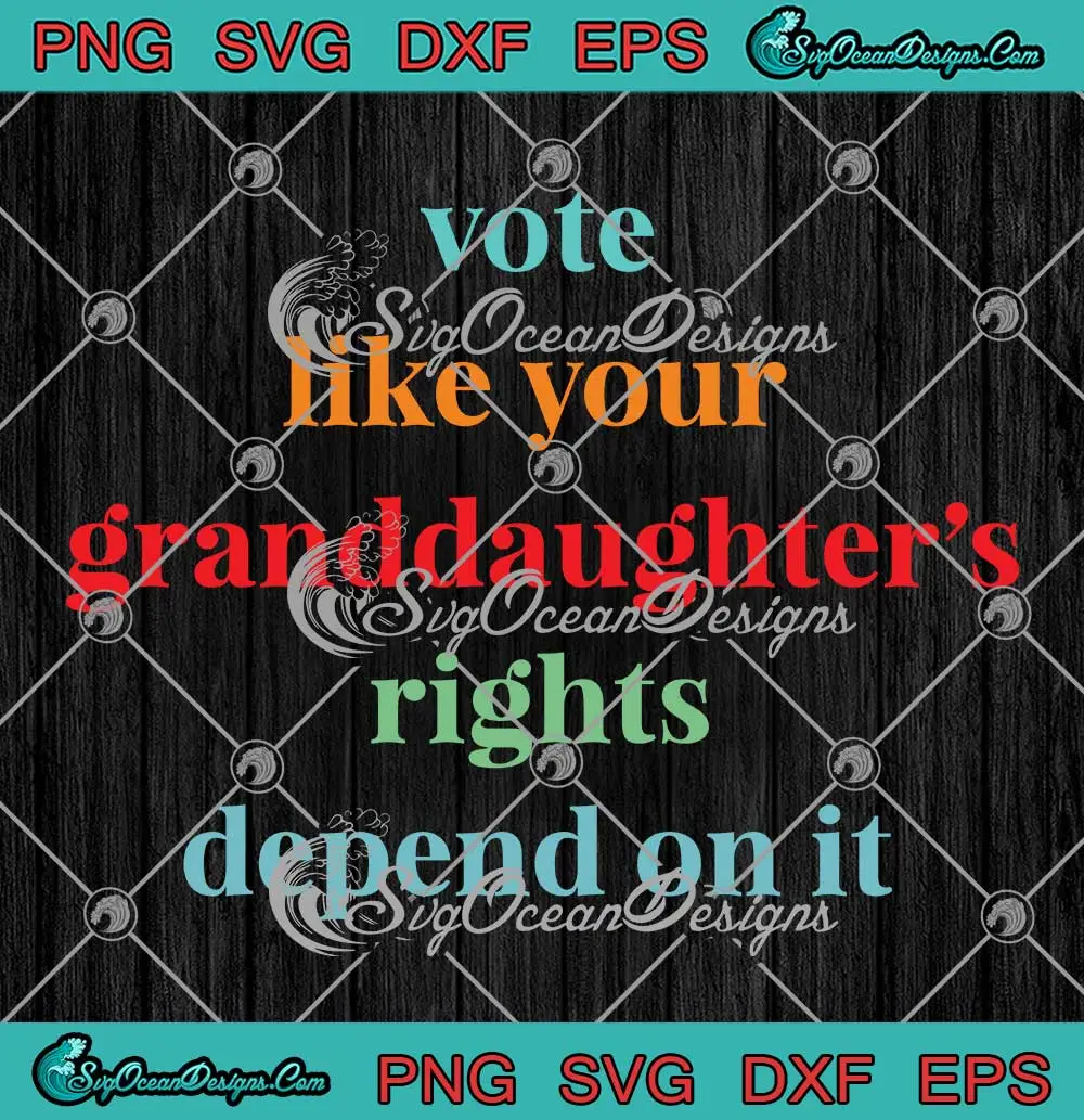 Women's Rights SVG - Vote Like Your Granddaughter's Rights SVG - Depend ...