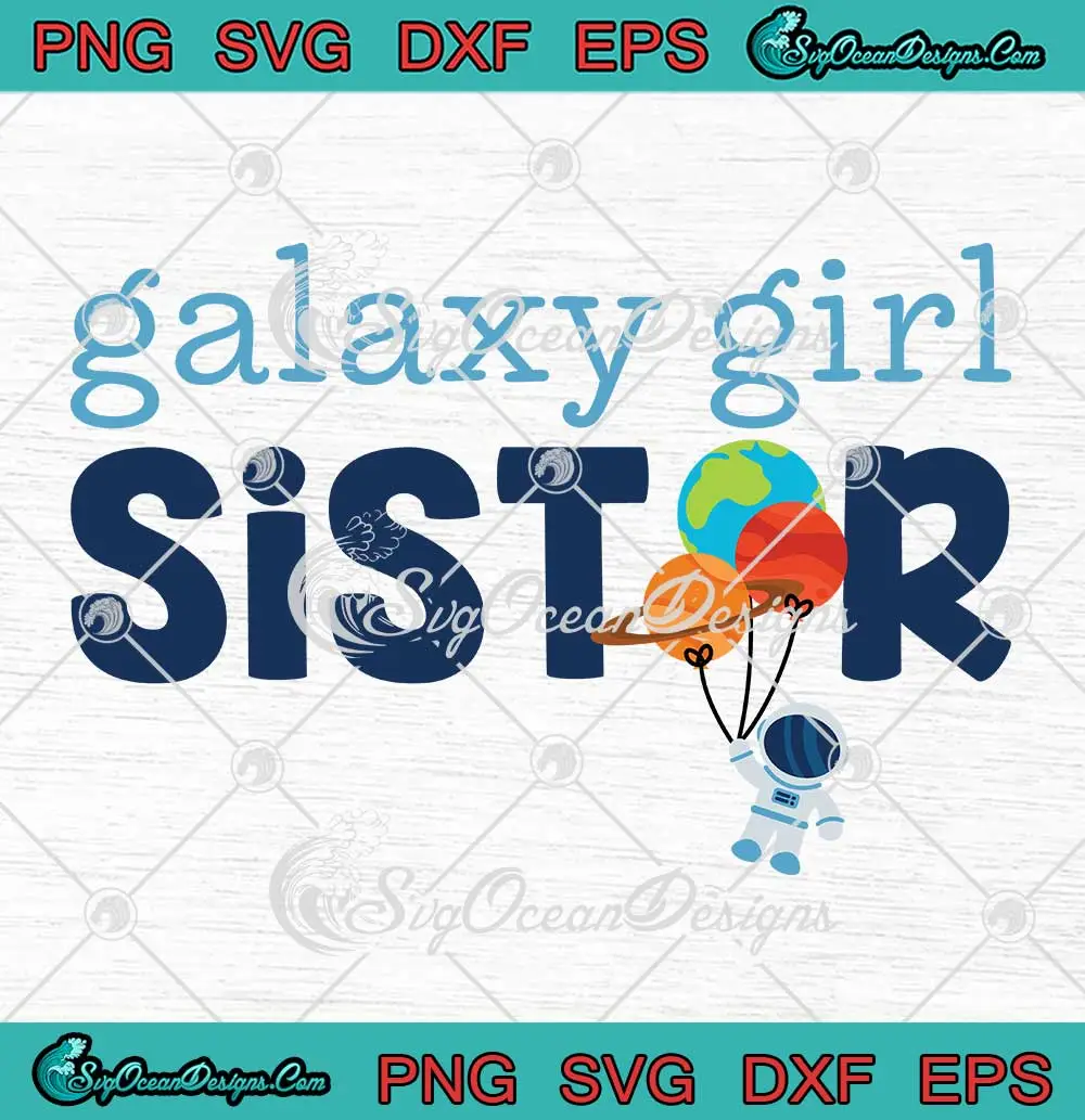 Galaxy Girl Sister Astronaut SVG - Outer Space Birthday Gift SVG PNG ...