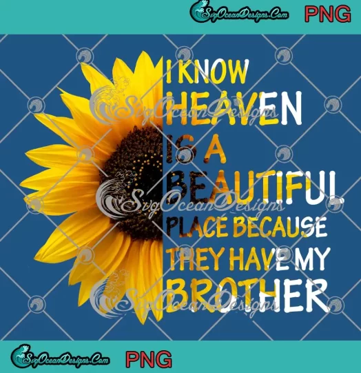 I Know Heaven Is A Beautiful Place PNG - Because They Have My Brother ...