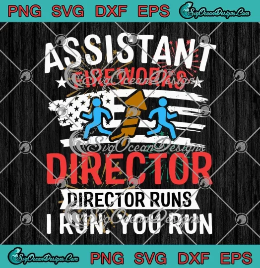 Assistant Fireworks Director SVG - Director Runs I Run You Run SVG ...