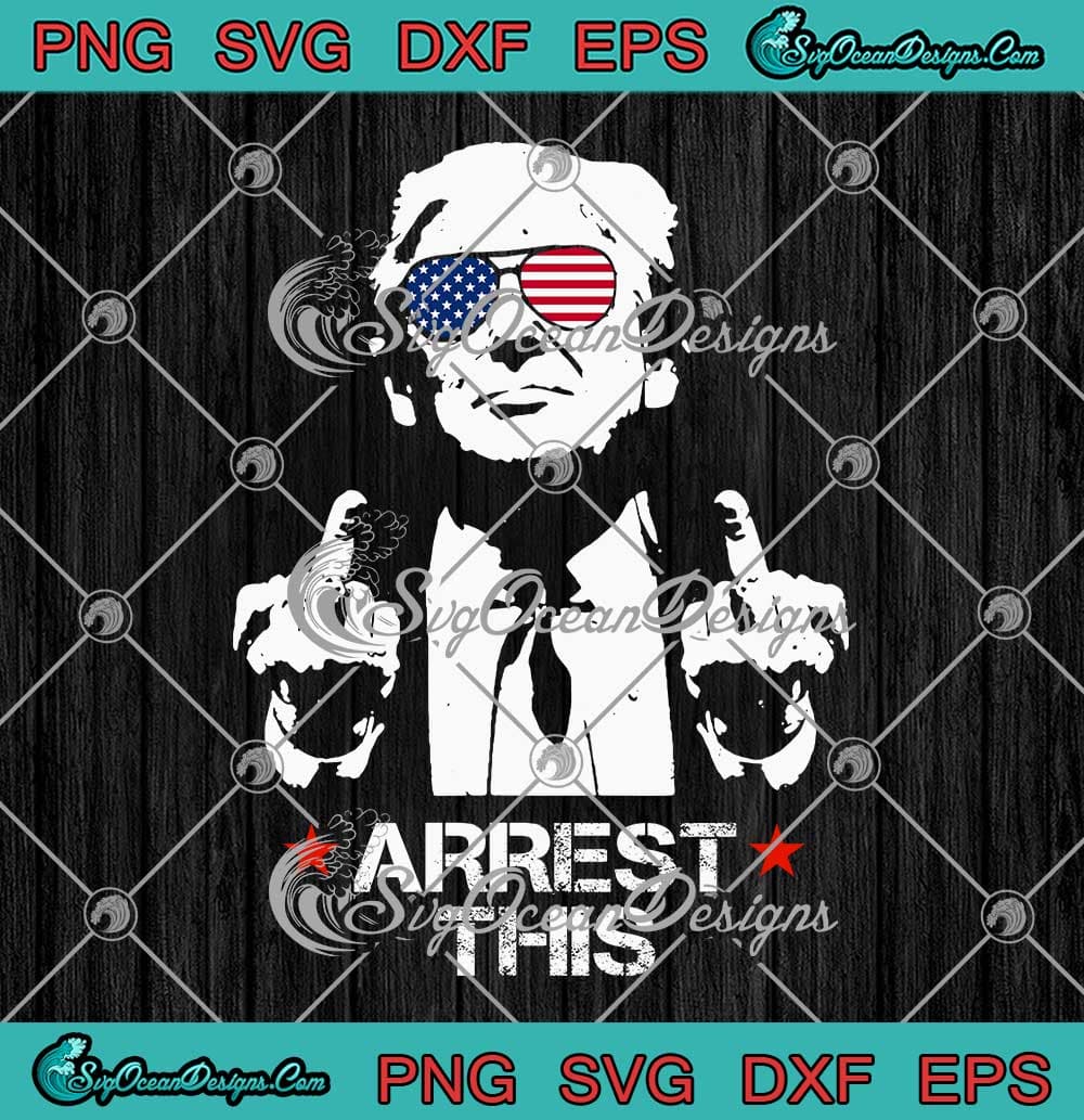 Donald Trump Arrest This SVG - Funny Pro Trump Support SVG PNG, Cricut File