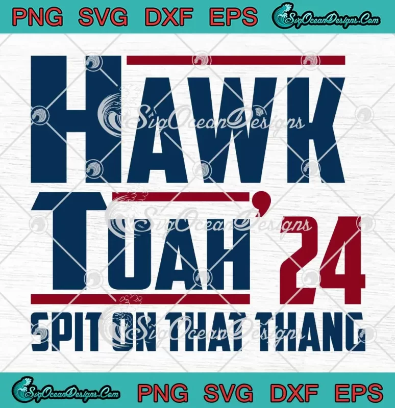 Presidential Hawk Tuah '24 SVG - Spit On That Thang Funny Election SVG ...