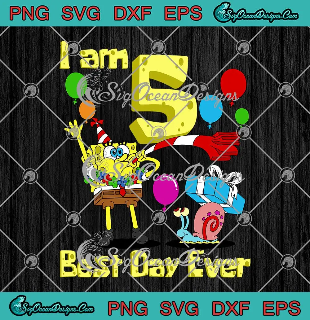 SpongeBob SquarePants I Am 5 SVG - Best Day Ever 5th