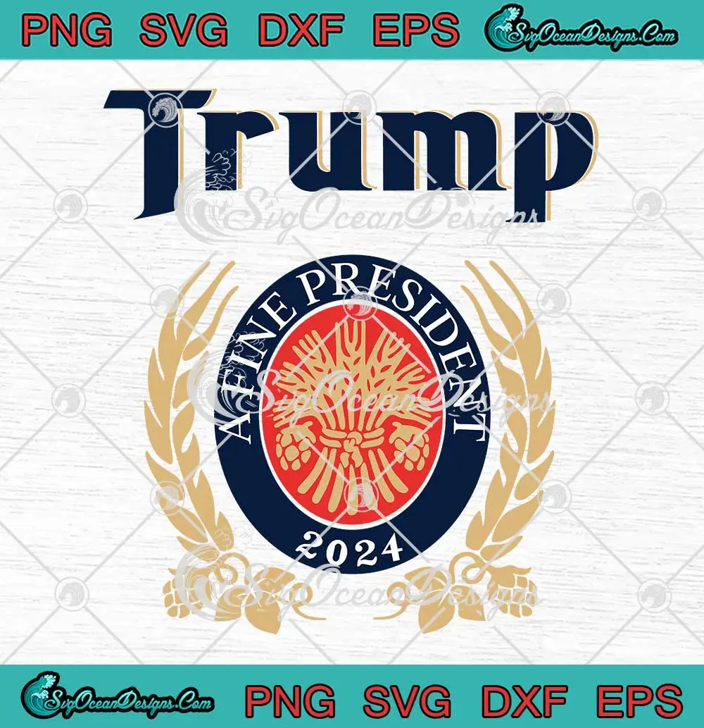 Trump A Fine President 2024 SVG - Presidential Election Political SVG PNG, Cricut File