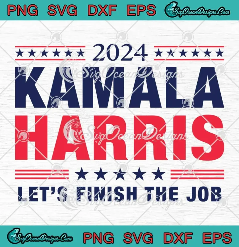 2024 Kamala Harris SVG - Let's Finish The Job SVG - Political Election ...