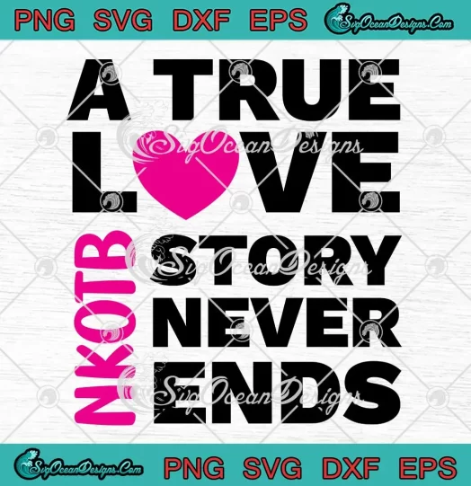 A True Love Story Never Ends SVG - NKOTB New Kids On The Block SVG PNG ...