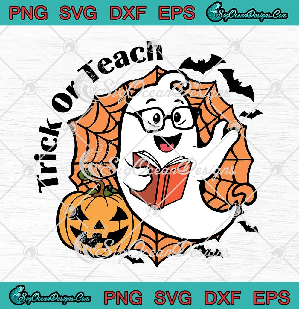 Cute Trick Or Teach Halloween SVG - Spooky Ghost Teacher SVG PNG ...