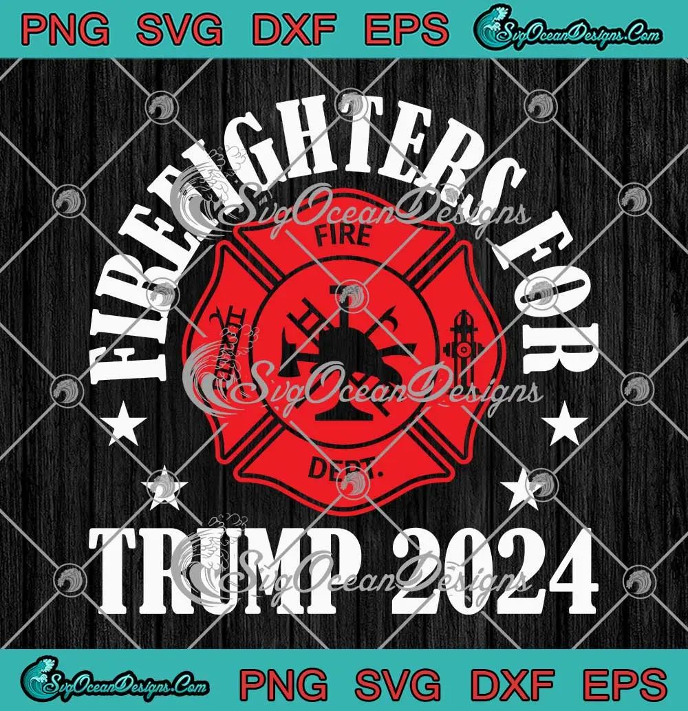 Firefighters For Trump 2024 SVG - Donald Trump President Republican SVG ...