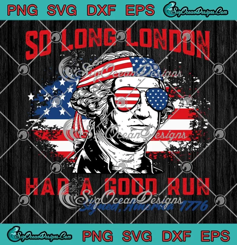 George Washington So Long London SVG - Had A Good Run SVG - Signed ...
