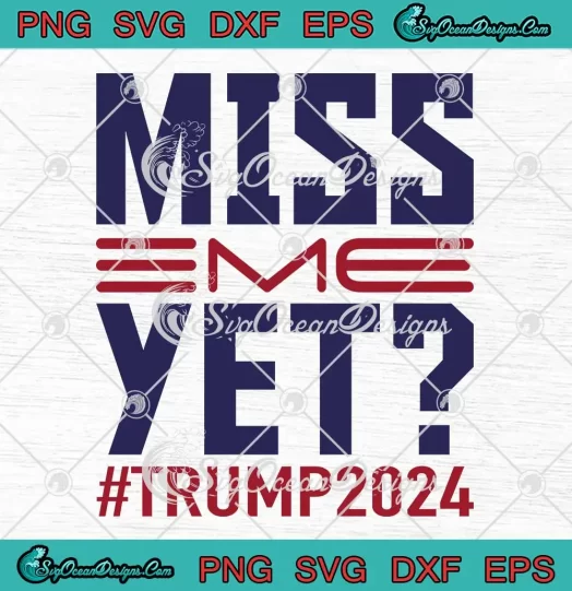 Miss Me Yet Trump 2024 SVG - Funny Trump Rally Shooting SVG PNG, Cricut ...