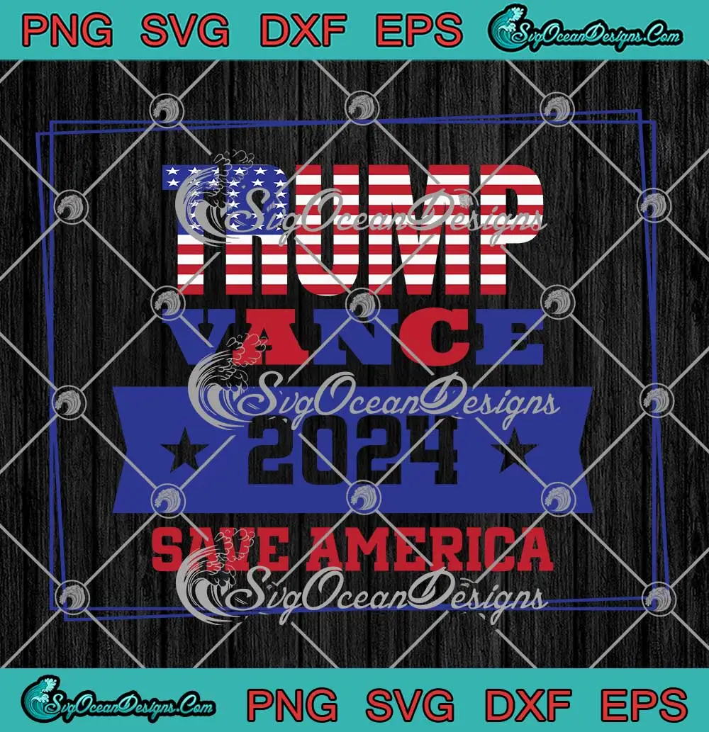 President Election Trump Vance 2024 SVG - Save America SVG PNG, Cricut File