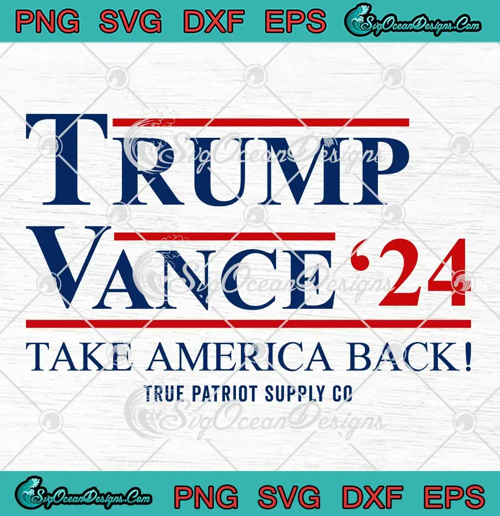 Retro Trump Vance '24 SVG - Take America Back SVG - True Patriot Supply Co SVG PNG, Cricut File