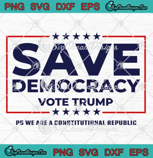 Save Democracy Vote Trump SVG - Ps We Are A Constitutional Republic SVG ...