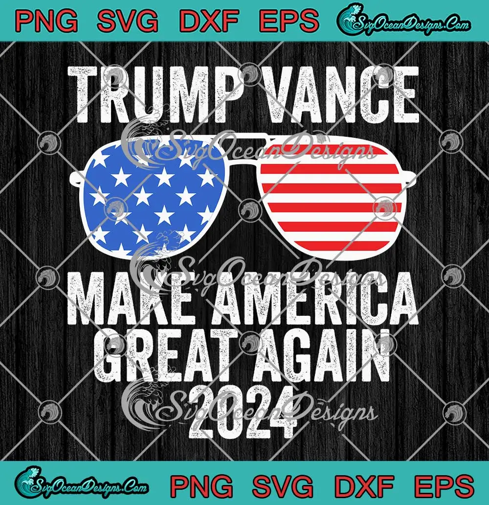 Sunglasses Trump Vance 2024 SVG - Make America Great Again 2024 SVG PNG, Cricut File