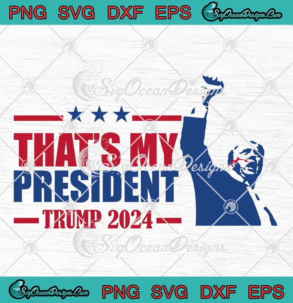 That's My President Trump 2024 SVG - Trump Shot Pennsylvania Rally SVG ...