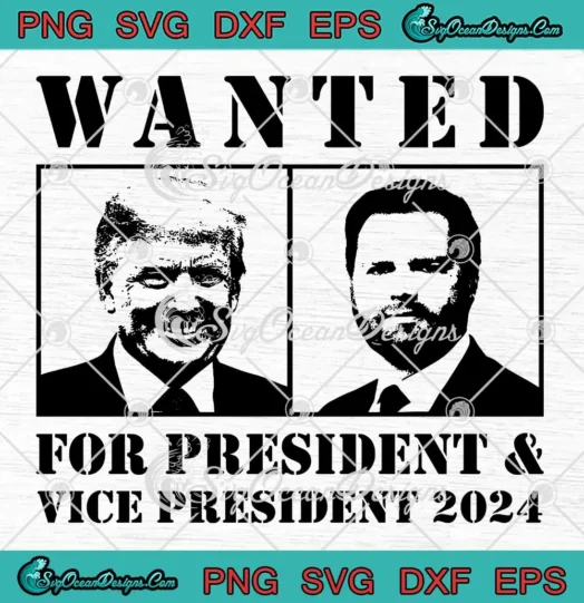 Wanted For President And Vice President 2024 SVG - Trump Vance MAGA SVG PNG, Cricut File
