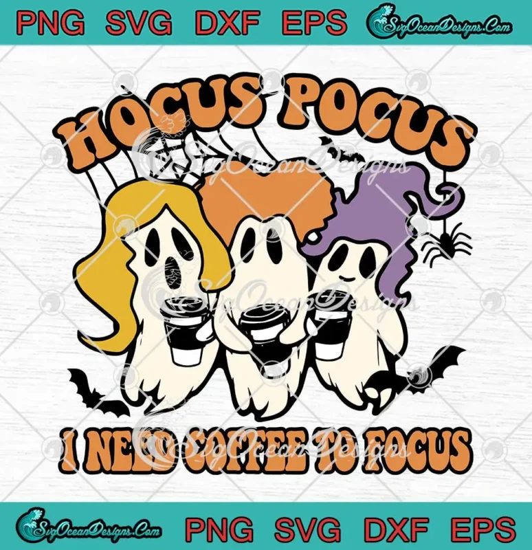 Witch Ghost Halloween SVG - Hocus Pocus I Need Coffee To Focus SVG PNG ...