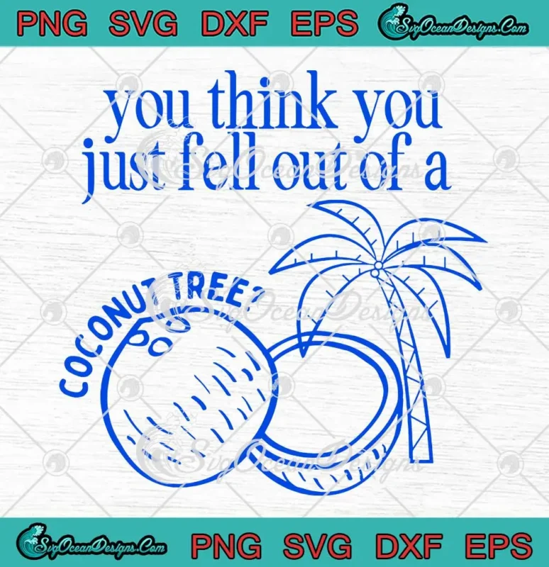 You Think You Just Fell Out SVG - Of A Coconut Tree SVG - Kamala Harris ...