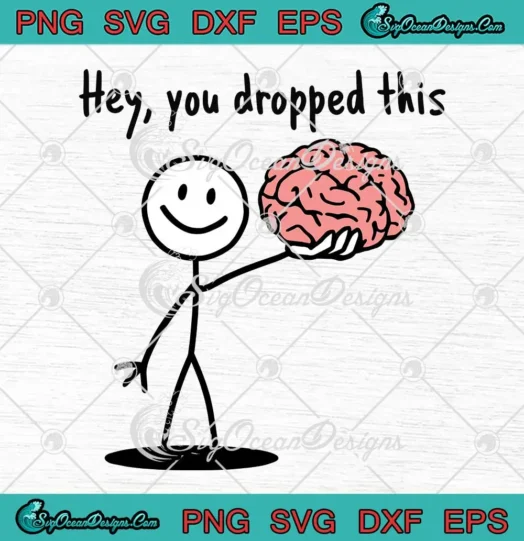 Hey You Dropped This Brain SVG - Funny Sarcastic Adult SVG PNG, Cricut File