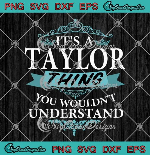 It's A Taylor Thing SVG - You Wouldn't Understand SVG - Personalized Family Name SVG PNG, Cricut ...