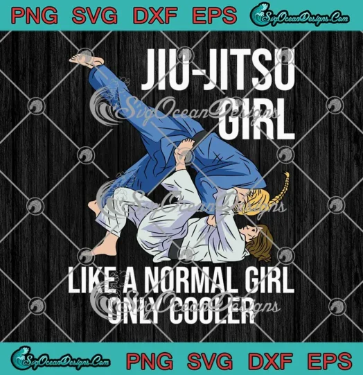 Brazilian Jiu-Jitsu Girl SVG - Like A Normal Girl Only Cooler SVG PNG ...