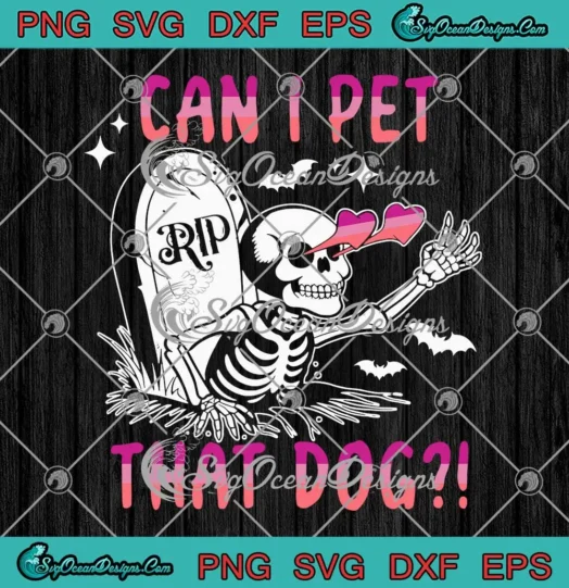 Can I Pet That Dog Funny SVG - Skeleton Halloween SVG PNG, Cricut File