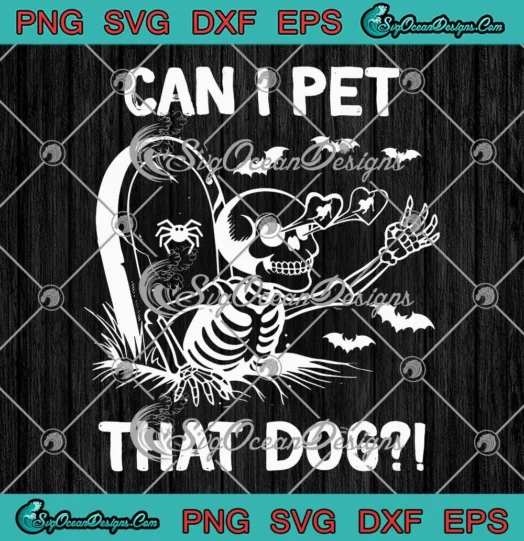 Can I Pet That Dog Skeleton SVG - Funny Dog Lover Halloween SVG PNG ...