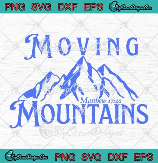 Moving Mountains Matthew 17 20 SVG - Christian Gift SVG PNG, Cricut File