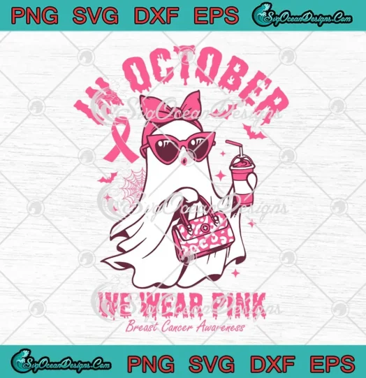 Ghost Halloween In October SVG - We Wear Pink SVG - Breast Cancer ...