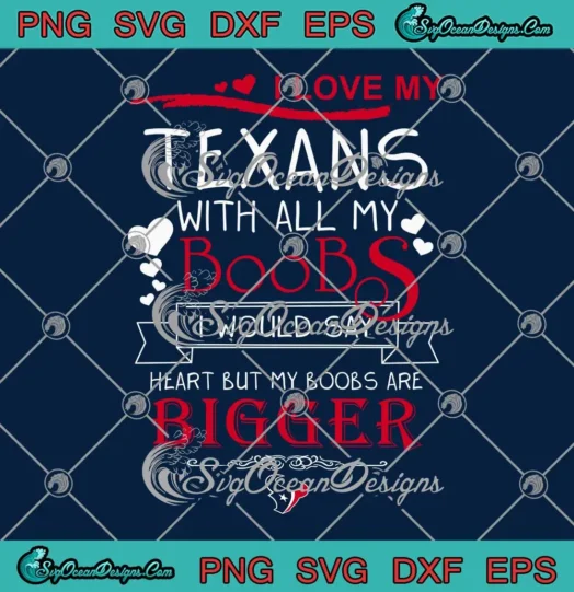 I Love My Texans With All My Boobs SVG - Houston Texans Football SVG PNG, Cricut File