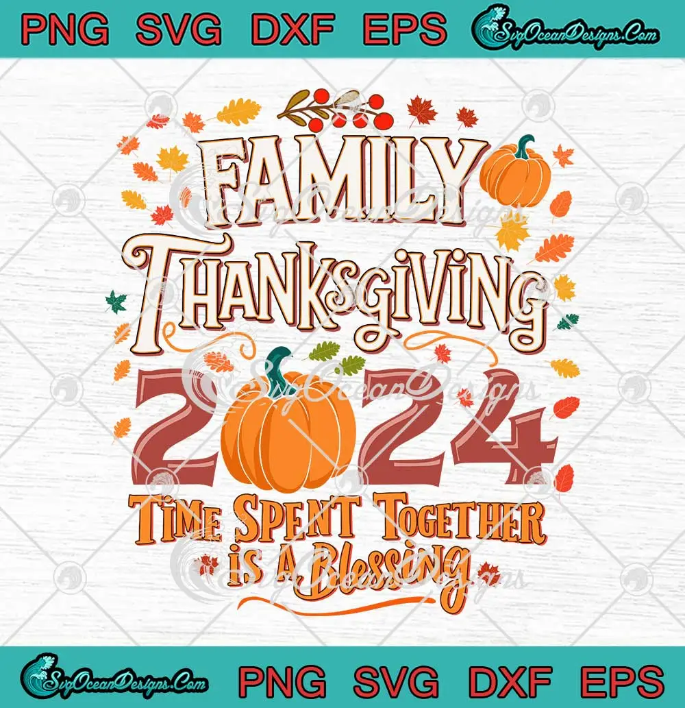 Family Thanksgiving 2024 SVG - Time Spent Together Is A Blessing SVG ...
