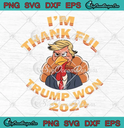I'm Thankful Trump Won 2024 SVG - Funny Trump Turkey Thanksgiving SVG ...