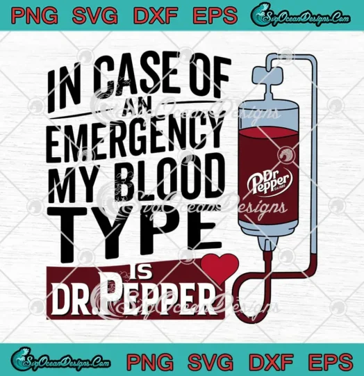 In Case Of An Emergency SVG - My Blood Type Is Dr. Pepper SVG PNG ...